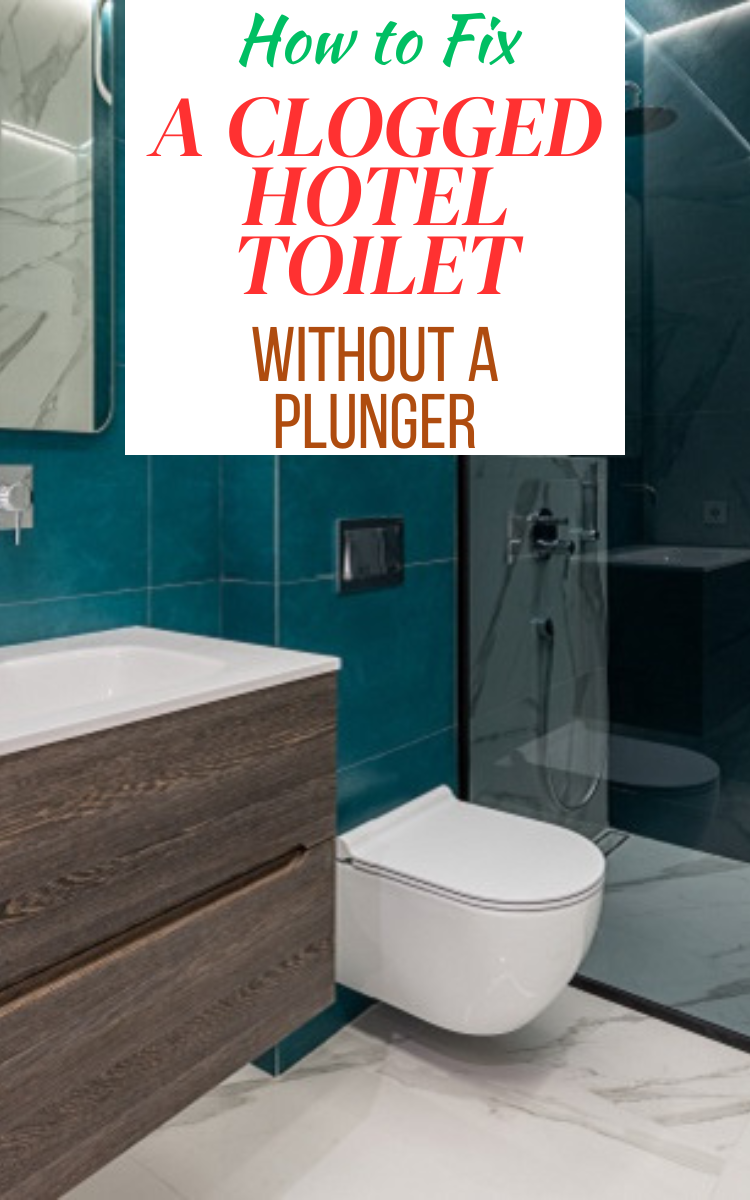 How To Fix A Clogged Hotel Toilet Without A Plunger - My Besuited Home